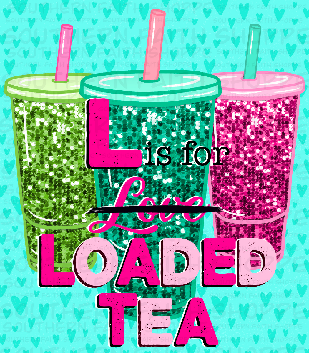L is for loaded tea (Tea Cup Sized) – Southern Faith Shoppe